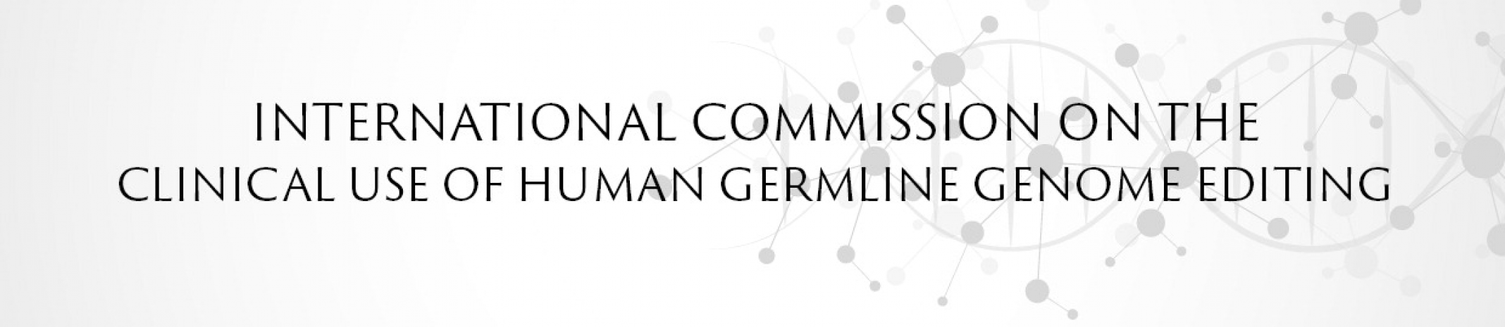 International Commission on the Clinical Use of Human Germline Genome ...